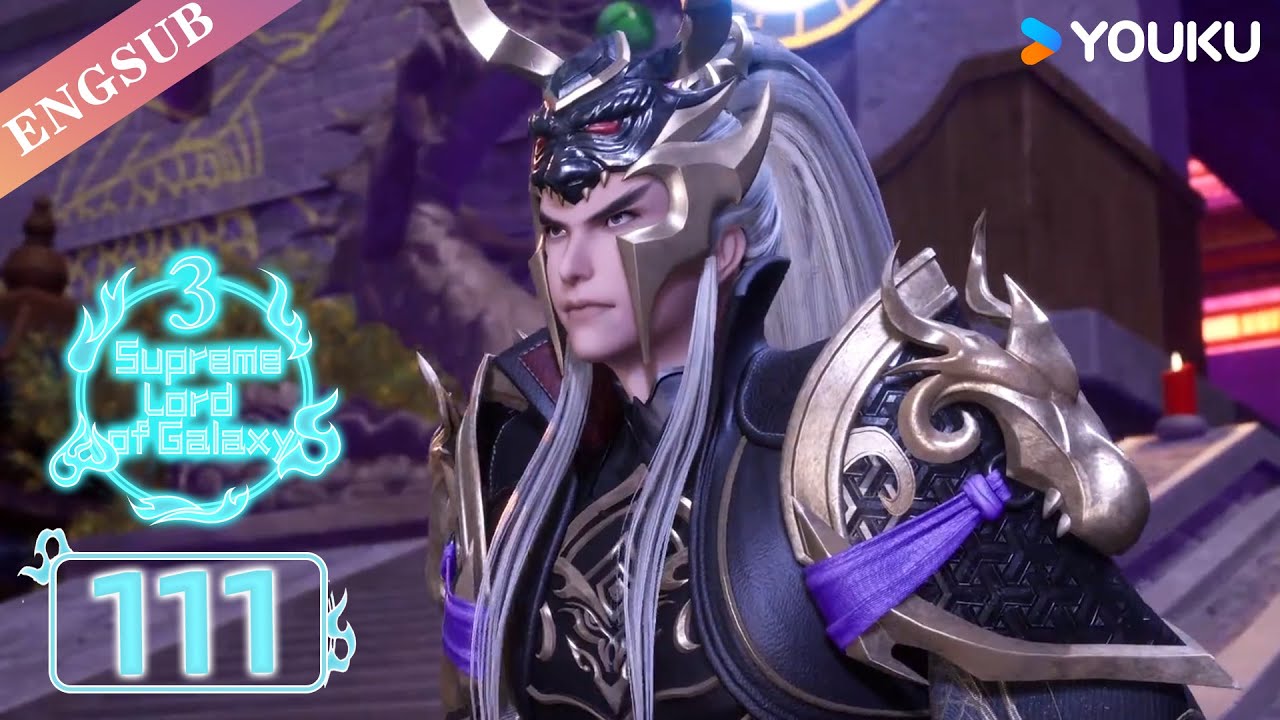 ENGSUB |【Supreme Lord of Galaxy S3】EP111 | Chinese Fantasy Anime ...