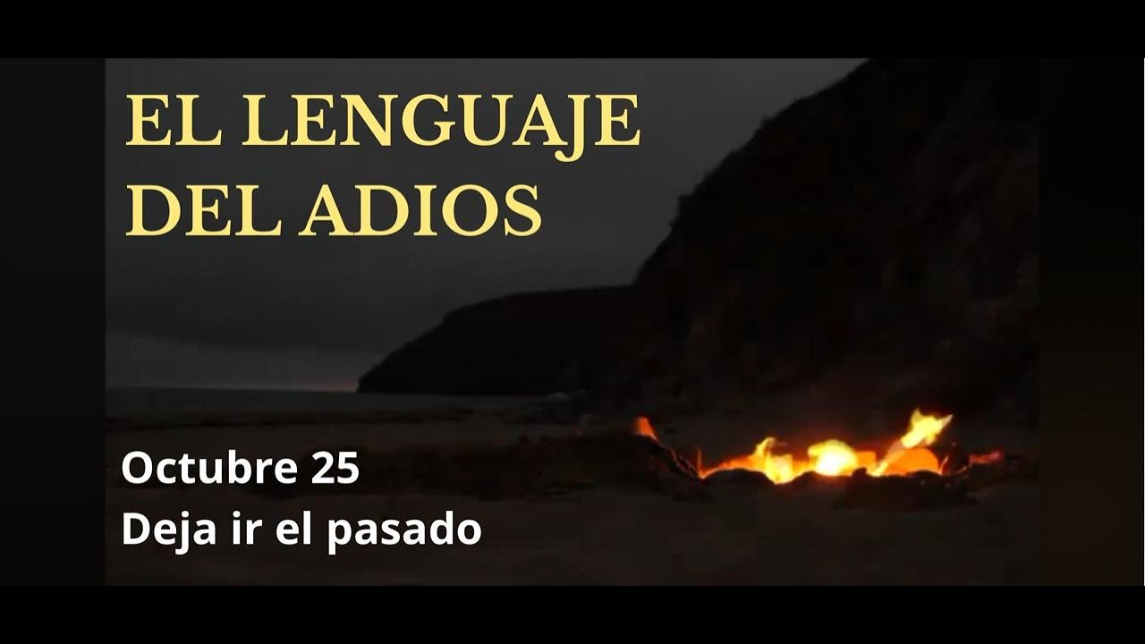 El lenguaje del adiós Octubre 25 Deja ir el pasado SD 480p - YouTube