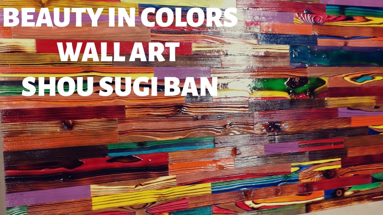 Beauty in colors - Shou Sugi Ban Wall Art - YouTube
