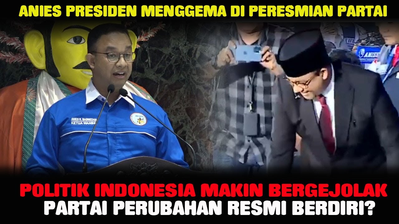 Partai Perubahan Anies Baswedan Akhirnya Resmi Berdiri ? - YouTube