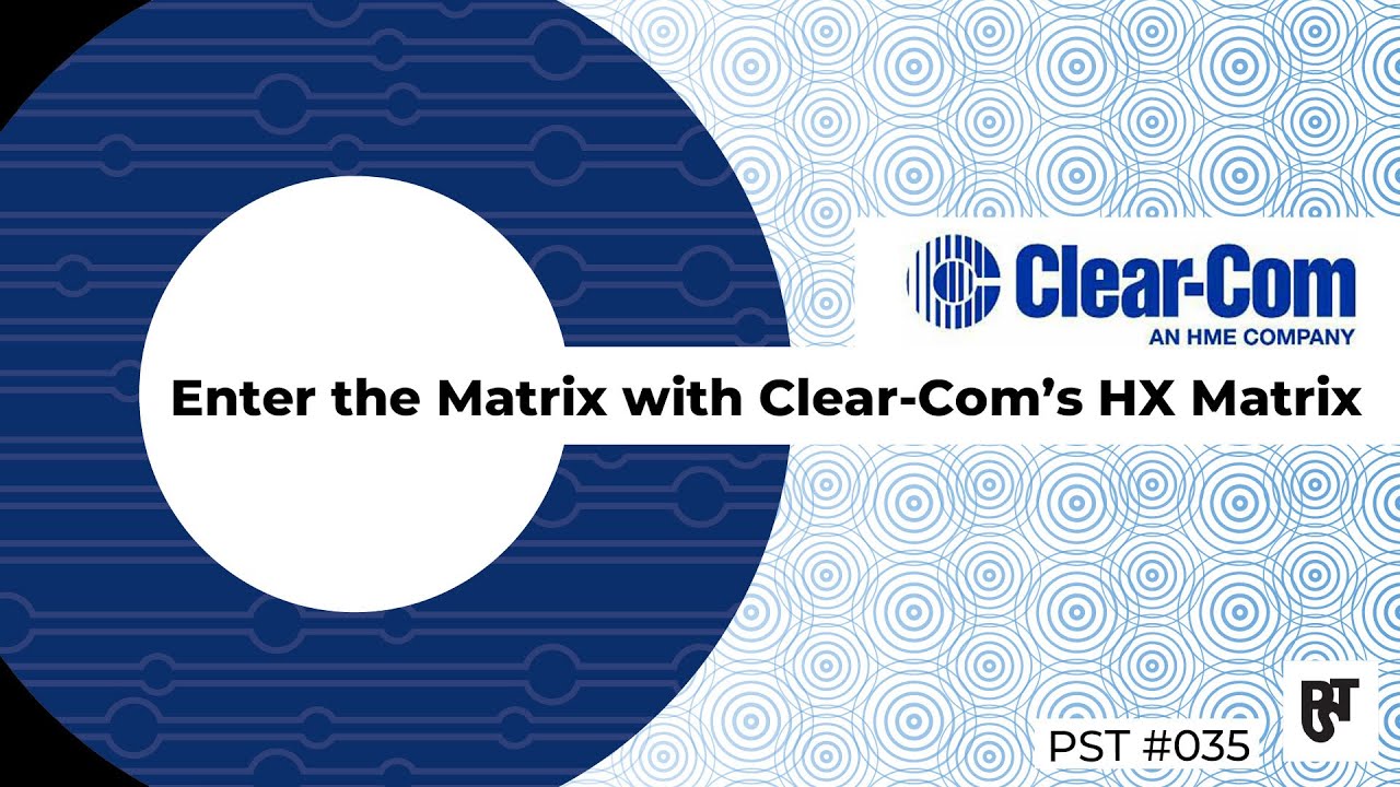 Enter the Matrix with Clear-Com's HX Matrix – PST #035 - YouTube
