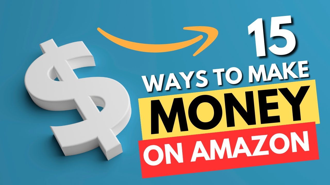 15 WAYS TO MAKE MONEY ON AMAZON FOR BEGINNERS - YouTube