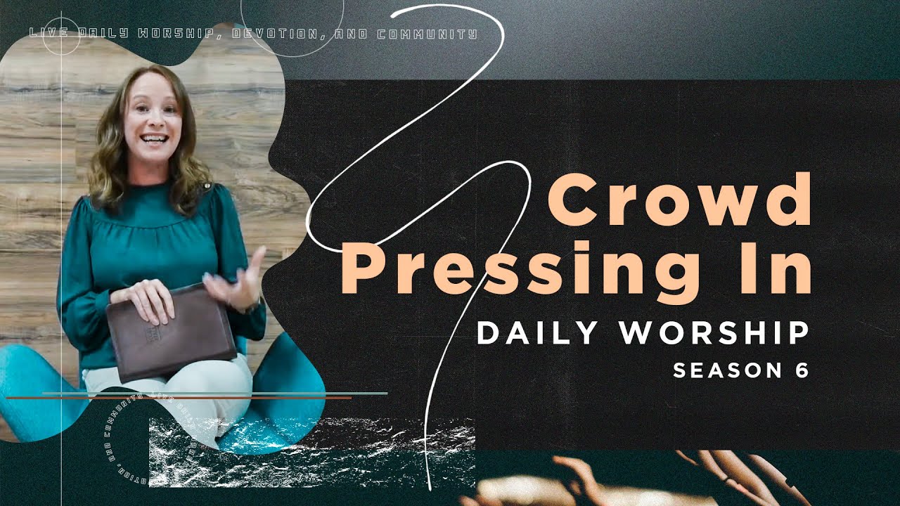 Crowd Pressing In | Angie Frame, Lindsay Harris, & Hope Swinter | Daily ...