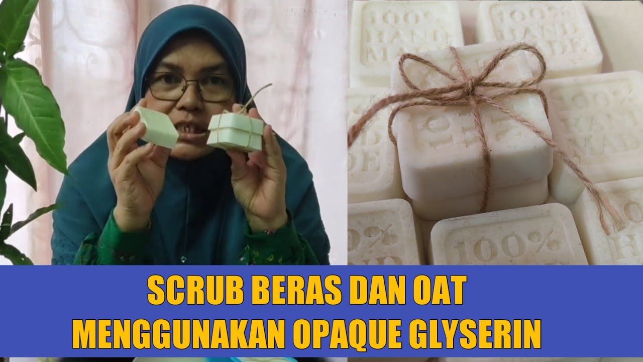 CARA MEMBUAT SABUN SCRUB BERAS DAN OAT MENGGUNAKAN (OPAQUE ) GLYSERIN ...