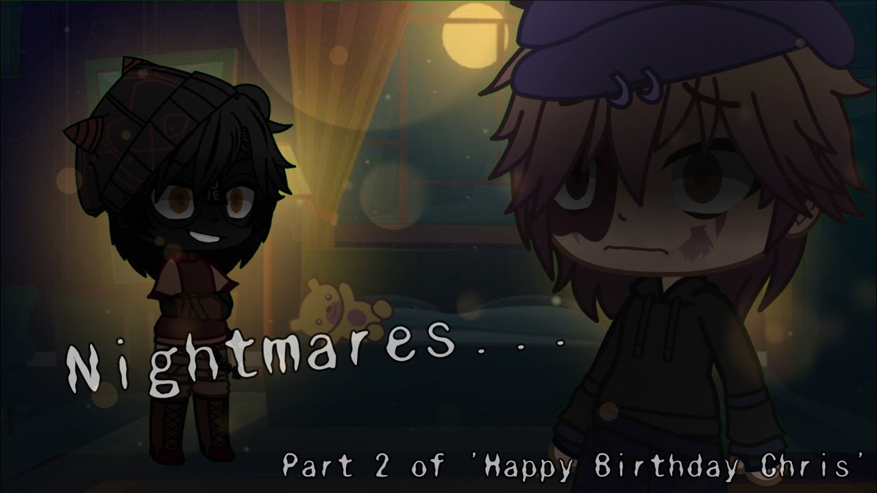 Nightmares... | Part 2 of 'Happy Birthday Chris' | Fnaf AU - YouTube