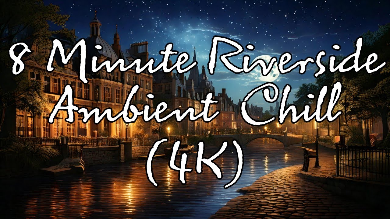 8 Minute Riverside Ambient Chill (4K) - YouTube