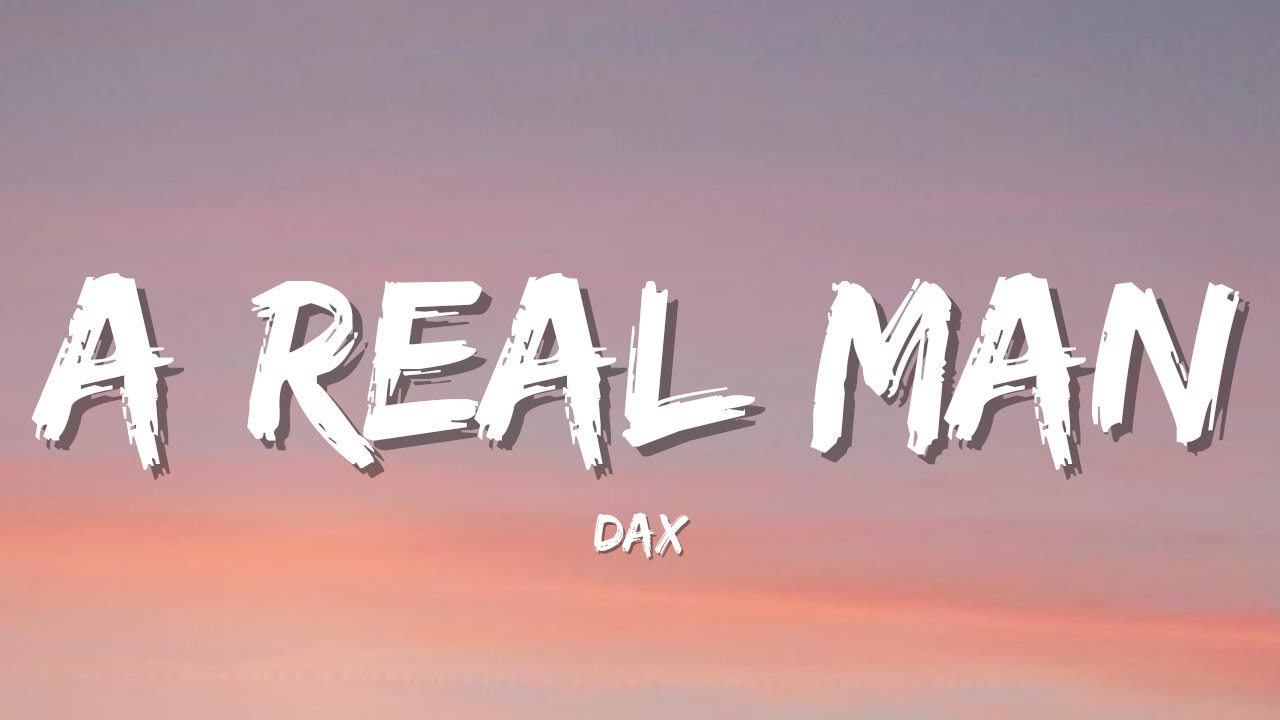 Dax - A Real Man (Lyrics) - YouTube