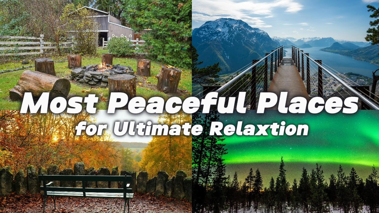 Discover the World's Most Peaceful Places for Ultimate Relaxation - YouTube