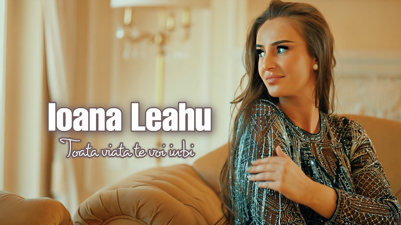 Ioana Leahu - Toata viata te voi iubii - official video - YouTube