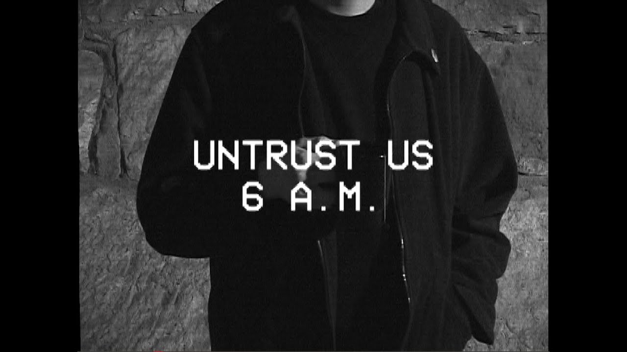 UNTRUST US - 6 A.M. - VIDEO BY TARIK DOGANAY - YouTube