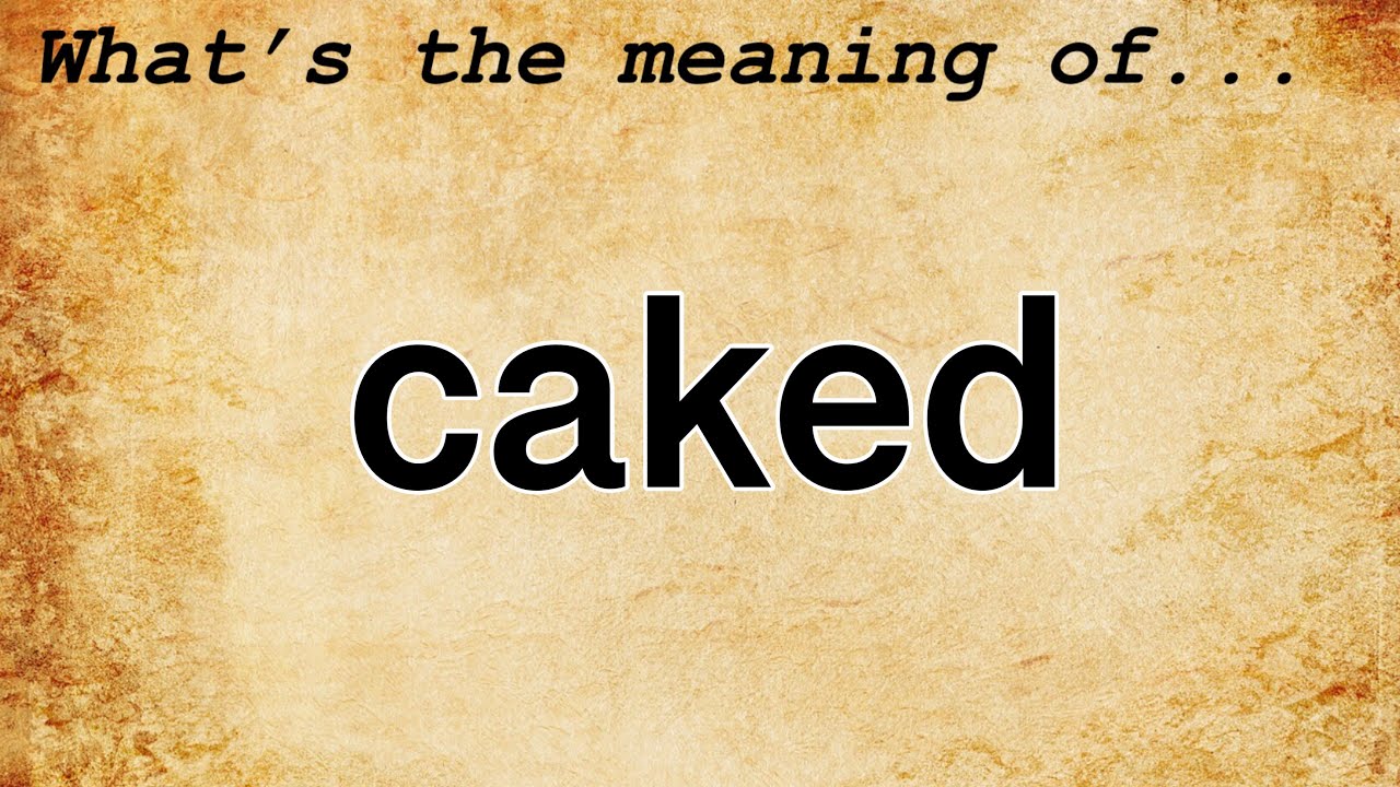 Caked Meaning : Definition of Caked - YouTube