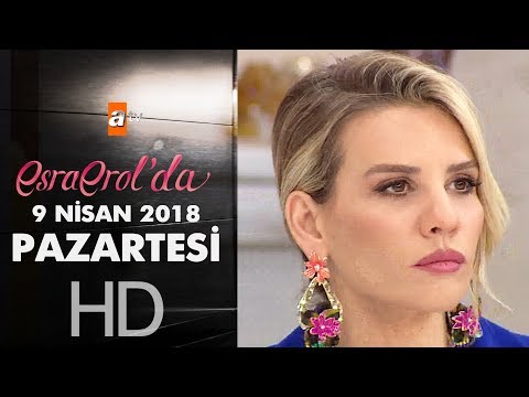 Esra Erol'da 9 Nisan 2018 Pazartesi - 586. Bölüm