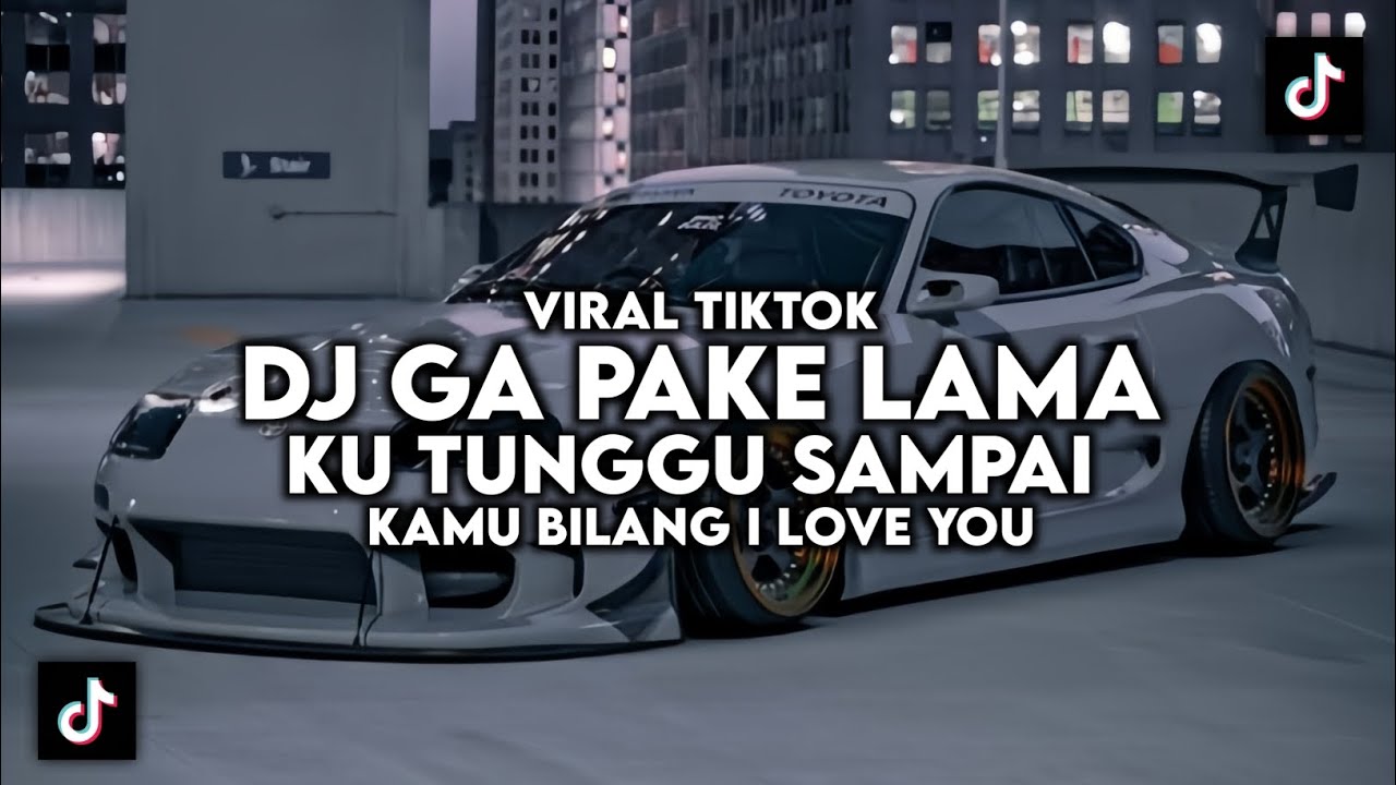 DJ GA PAKE LAMA DJ KU TUNGGU SAMPAI KAMU BILANG I LOVE YOU VIRAL TIKTOK ...