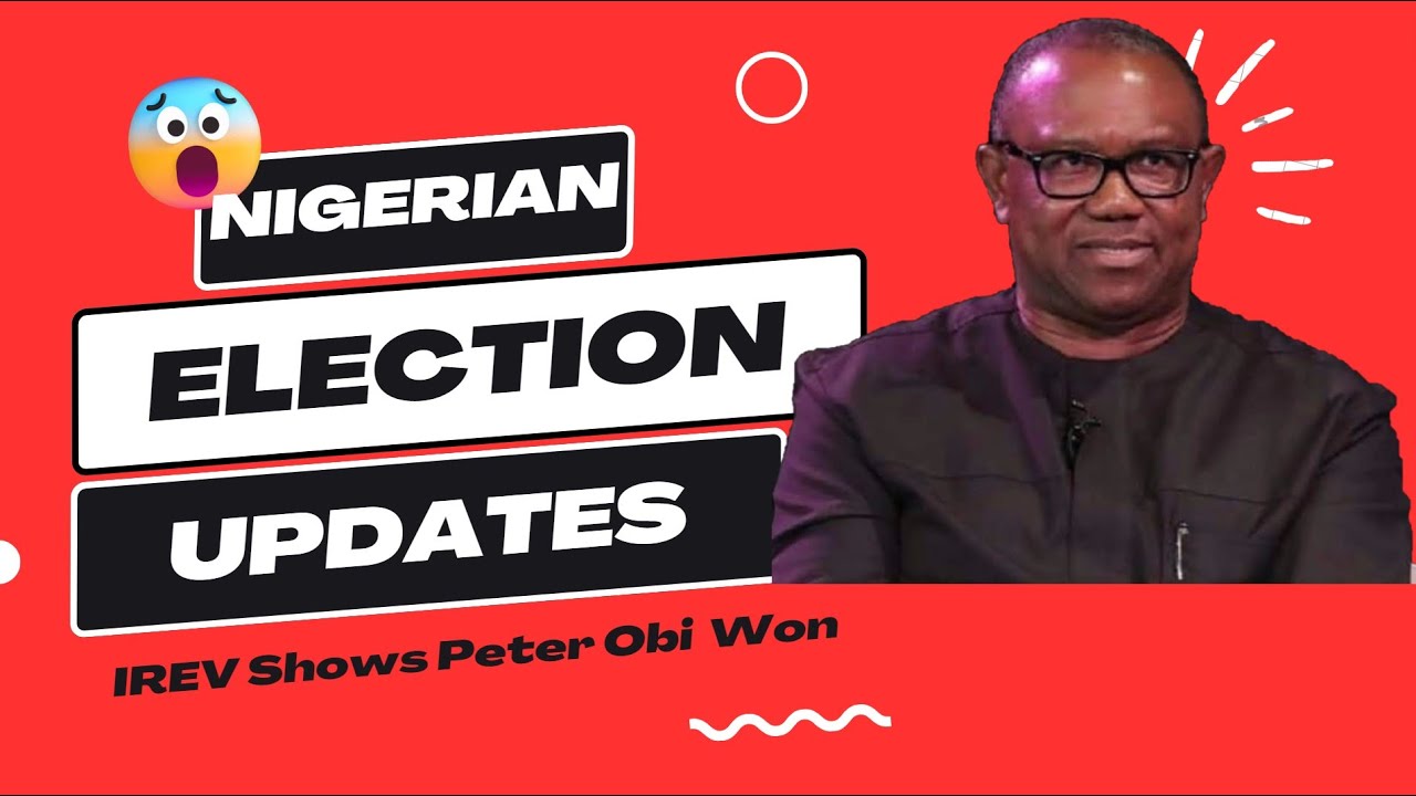#IREV Portal Shows Peter Obi Won The Election - Nigeria Election 2023 ...