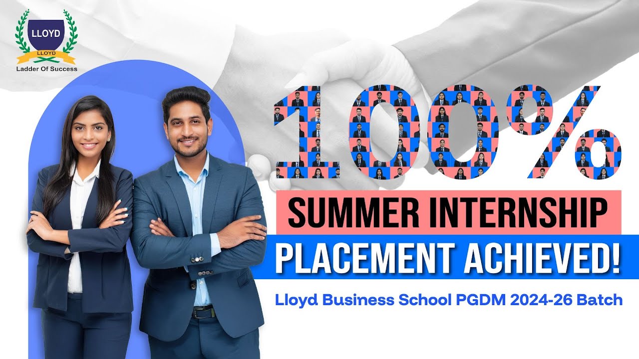 Lloyd Business School Achieves 100% PGDM Summer Internship Placement ...