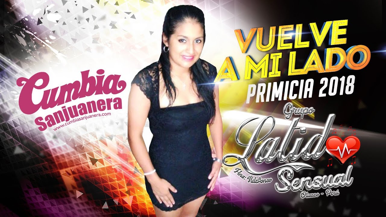 Latido Sensual - Vuelve a mi lado PRIMICIA 2018 CUMBIA SANJUANERA - YouTube