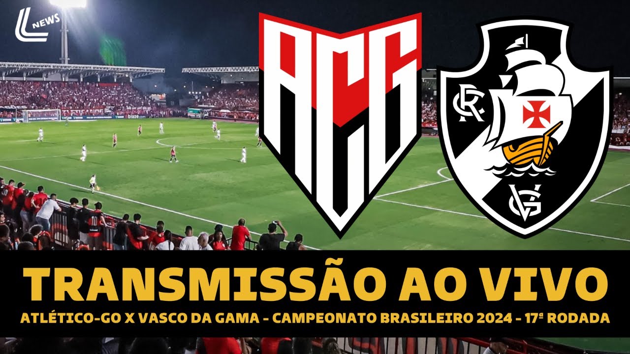 VASCO X ATLÉTICO GO TRANSMISSÃO AO VIVO DIRETO DE GOIÂNIA - BRASILEIRÃO ...
