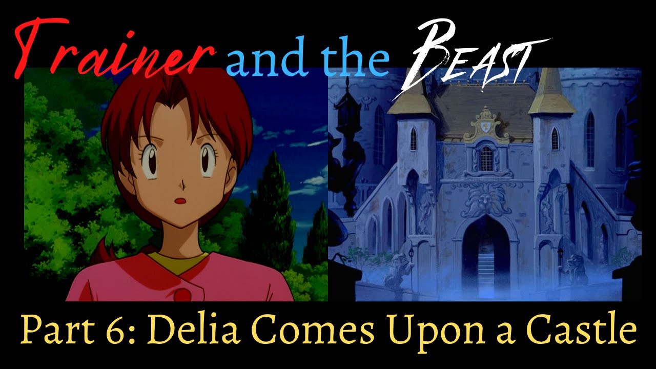 "Trainer and the Beast" Part 06- Delia Comes Upon a Castle - YouTube