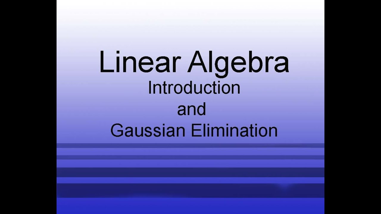 Linear Algebra Chapter 1.1: Introduction And Gausian Elimination - YouTube