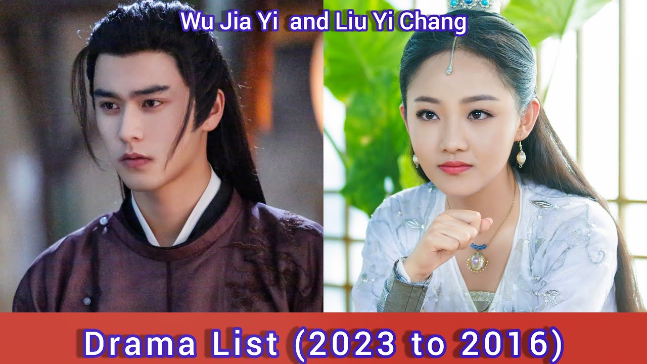 Wu Jia Yi and Liu Yi Chang | Drama List (2023 to 2016) - YouTube