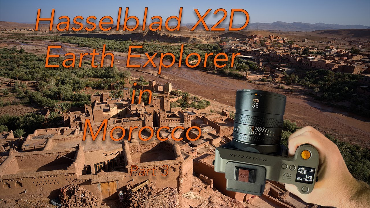 Using the Hasselblad X2D Earth Explorer in Morocco (Part 3) - YouTube