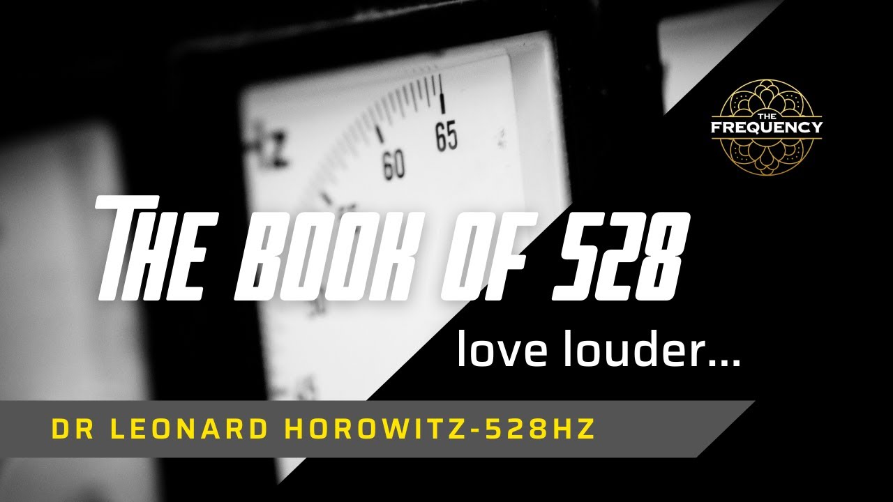 528 The Love Frequency - Dr Leonard Horowitz - YouTube