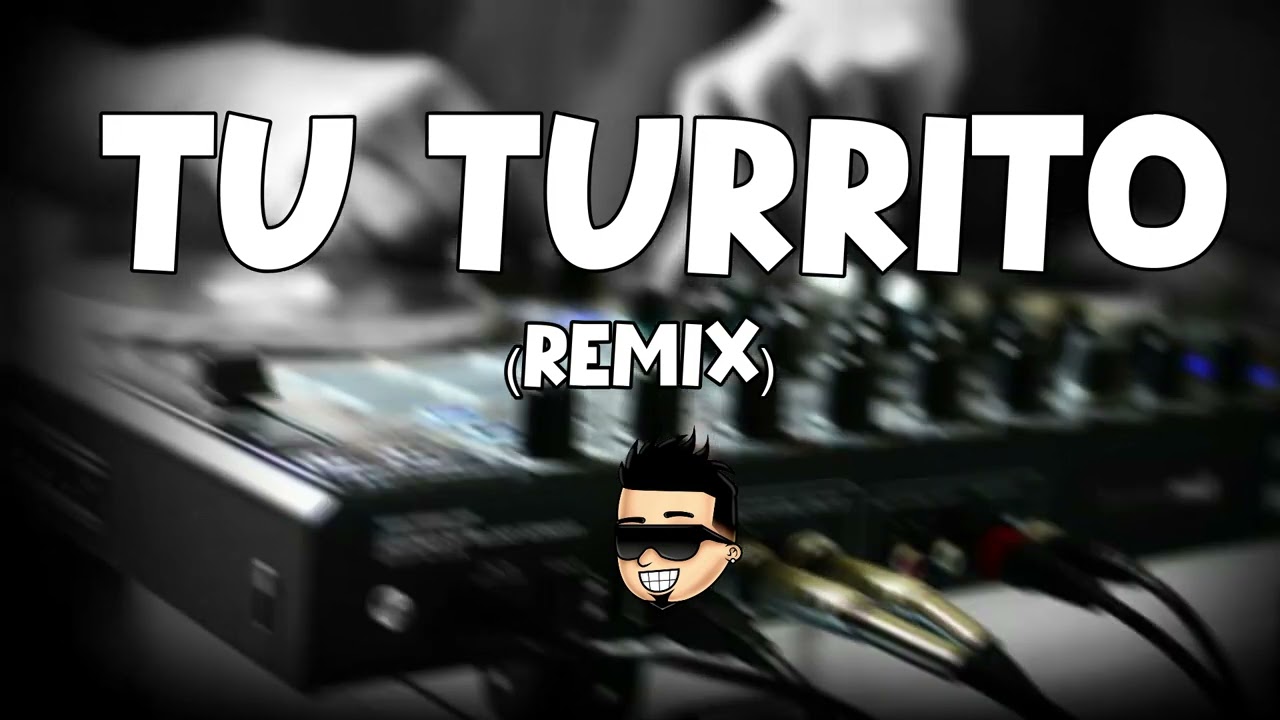 TU TURRITO (Remix) - @DANY UBRAN @El Resonante - Lukiitas DeeJay ...