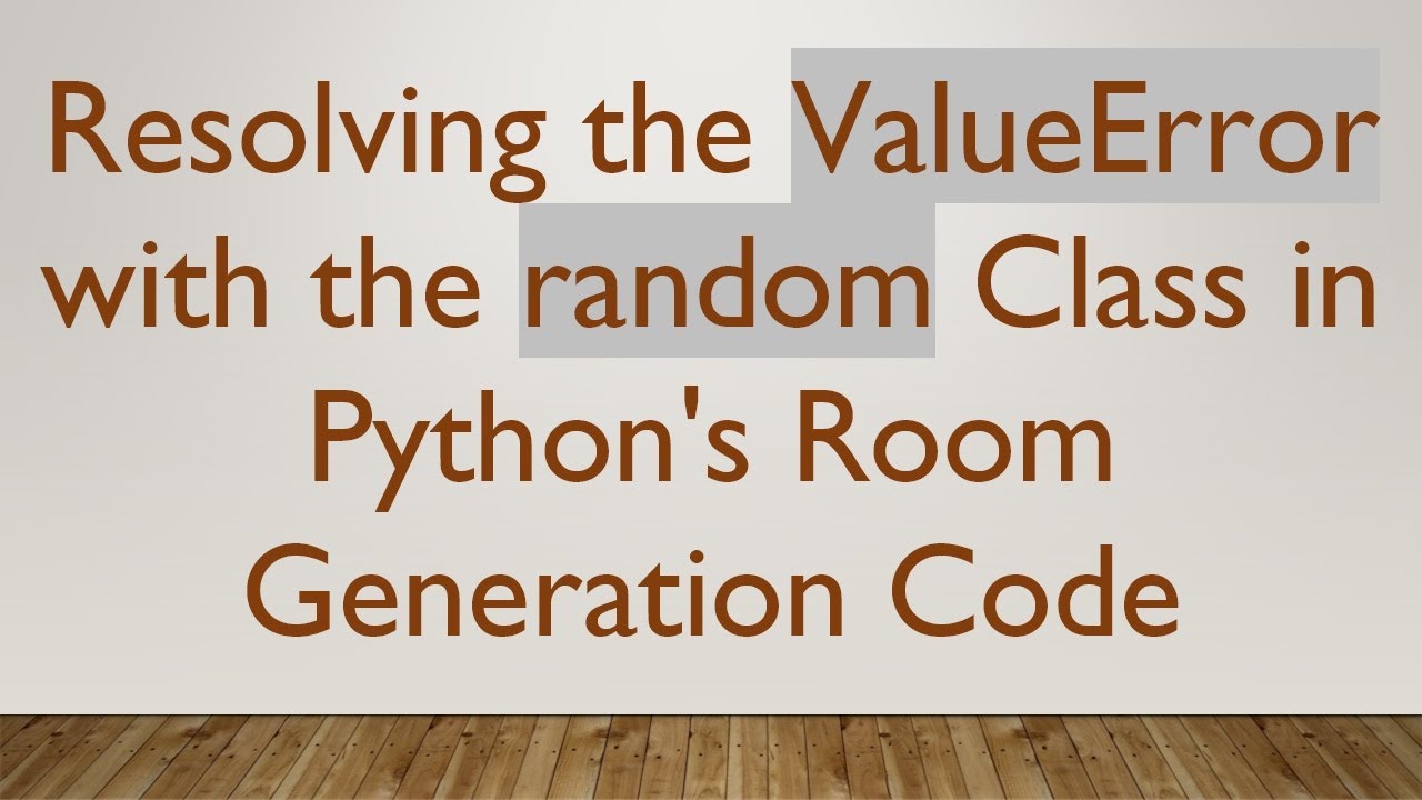 Resolving The Valueerror With The Random Class In Pythons Room Generation Code Youtube