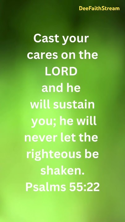 PSALMS 55:22|| CAST YOUR CARES ON THE LORD AND HE WILL SUSTAIN YOU.# ...