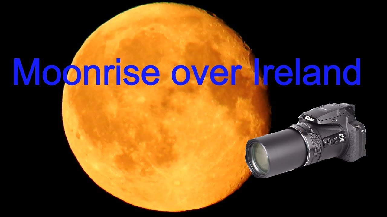 Moonrise over Ireland - Blood, orange moon - Nikon coolpix P900 - YouTube
