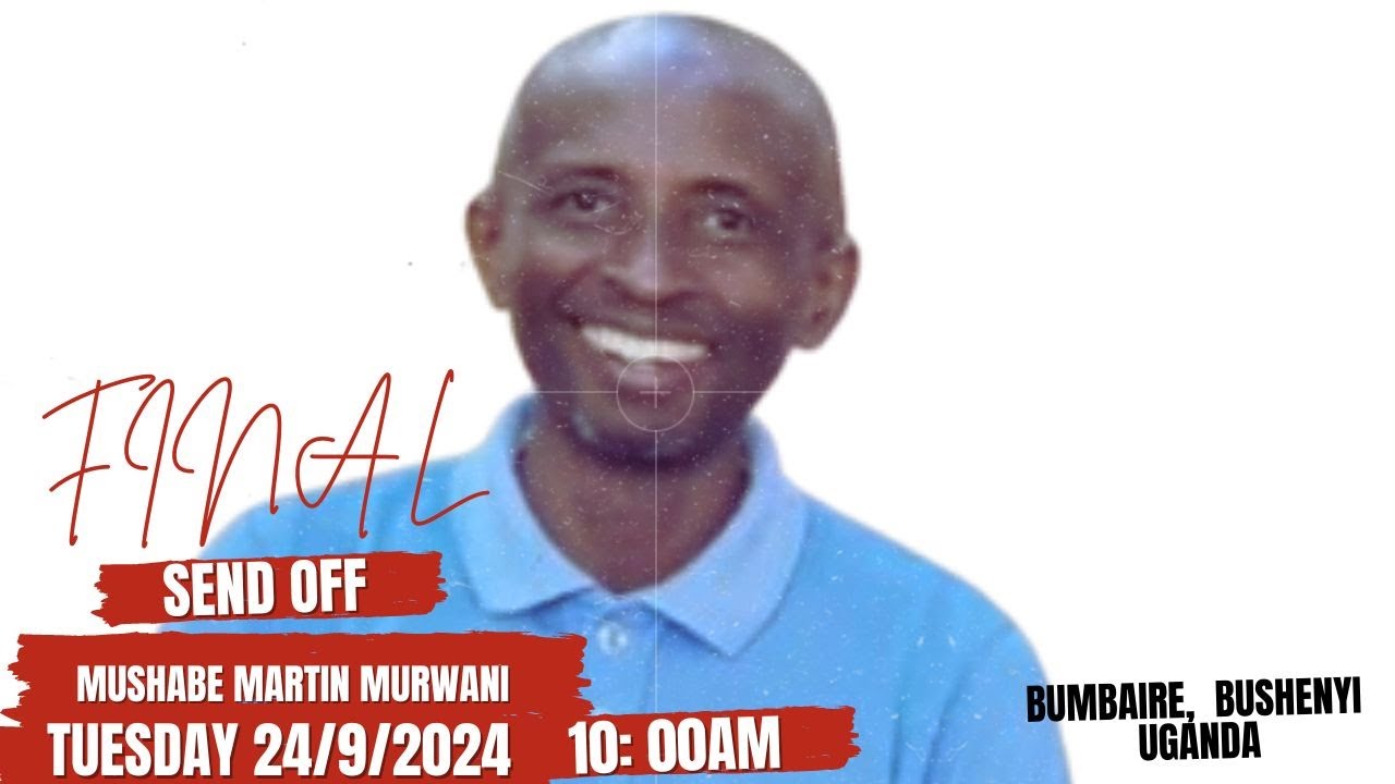 CELEBRATING THE LIFE OF MUSHABE MARTIN MURWANI : 1976-2024 - BURIAL ...