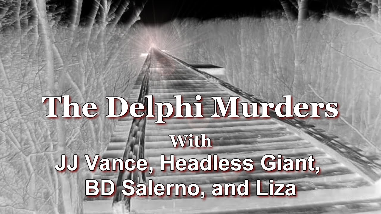 The Delphi Murders with JJ Vance, Headless Giant, BD Salerno, and Liza ...