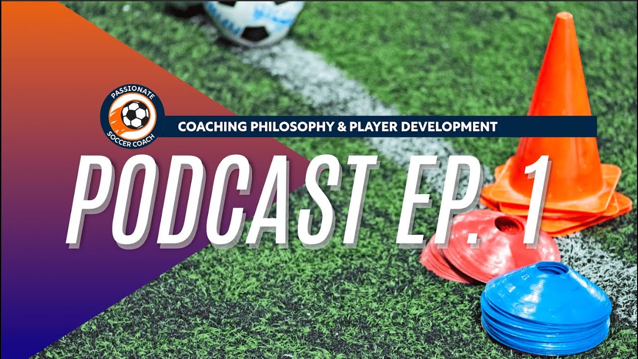 PSC Podcast Episode 1: Coaching Philosophy & Player Development with ...
