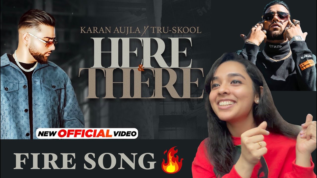 KARAN AUJLA : Here & There | Tru-Skool | BTFU | Punjabi Song 2021 | Reaction Video | Harmeet ...