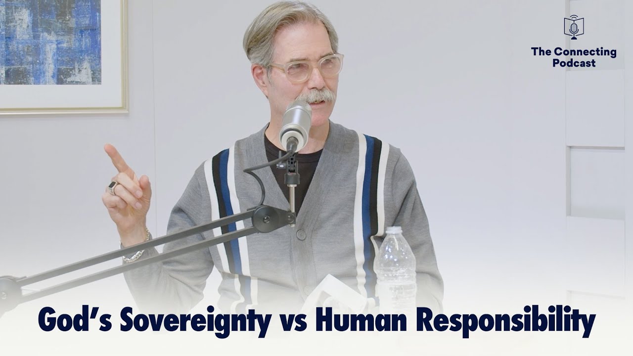 God's Sovereignty vs Human Responsibility | The Connecting Podcast ...