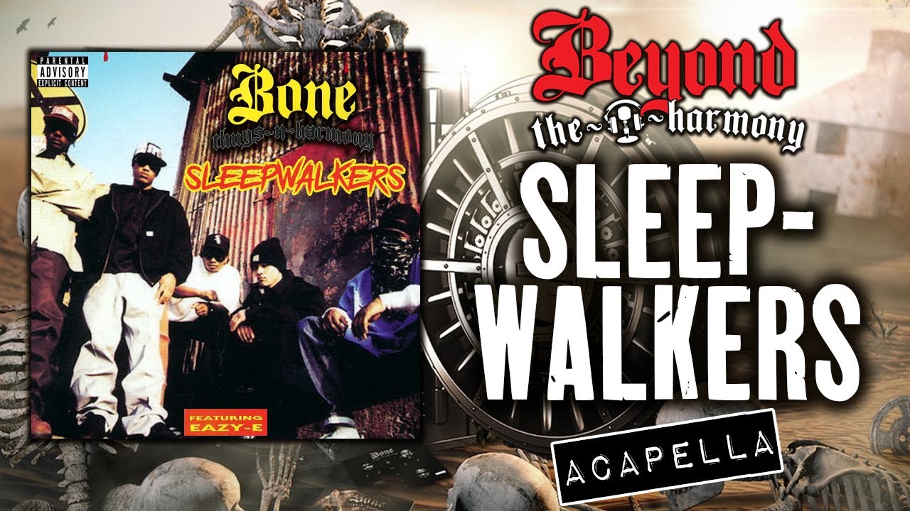 Bone thugs-n-harmony - Sleepwalkers ft. Eazy-E Acapella # ...