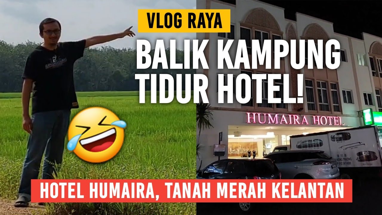 Vlog Raya | Balik Kampung Tidur Hotel! Hotel Humaira Tanah Merah - YouTube