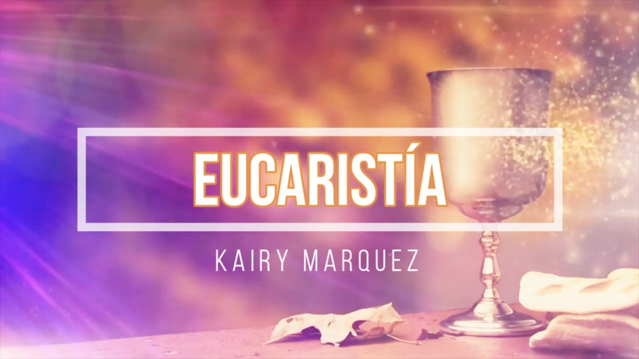 🔵 EUCARISTÍA (con Letra) Kairy Márquez - YouTube