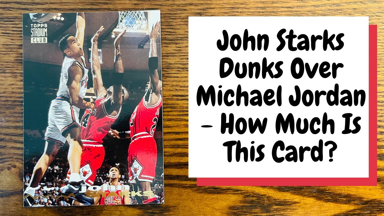 John Starks Dunks Over Michael Jordan - How Much Is This Card Worth ...