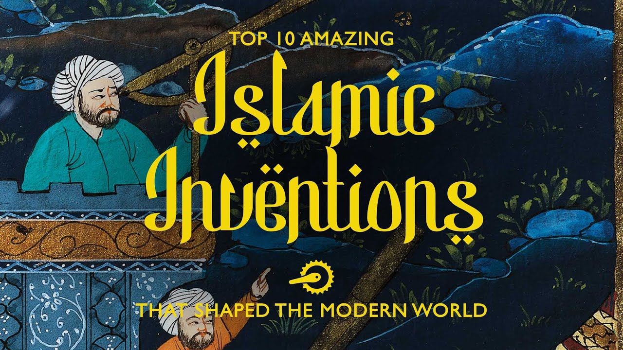 Top 10 Amazing Islamic Inventions that shaped the Modern World ...