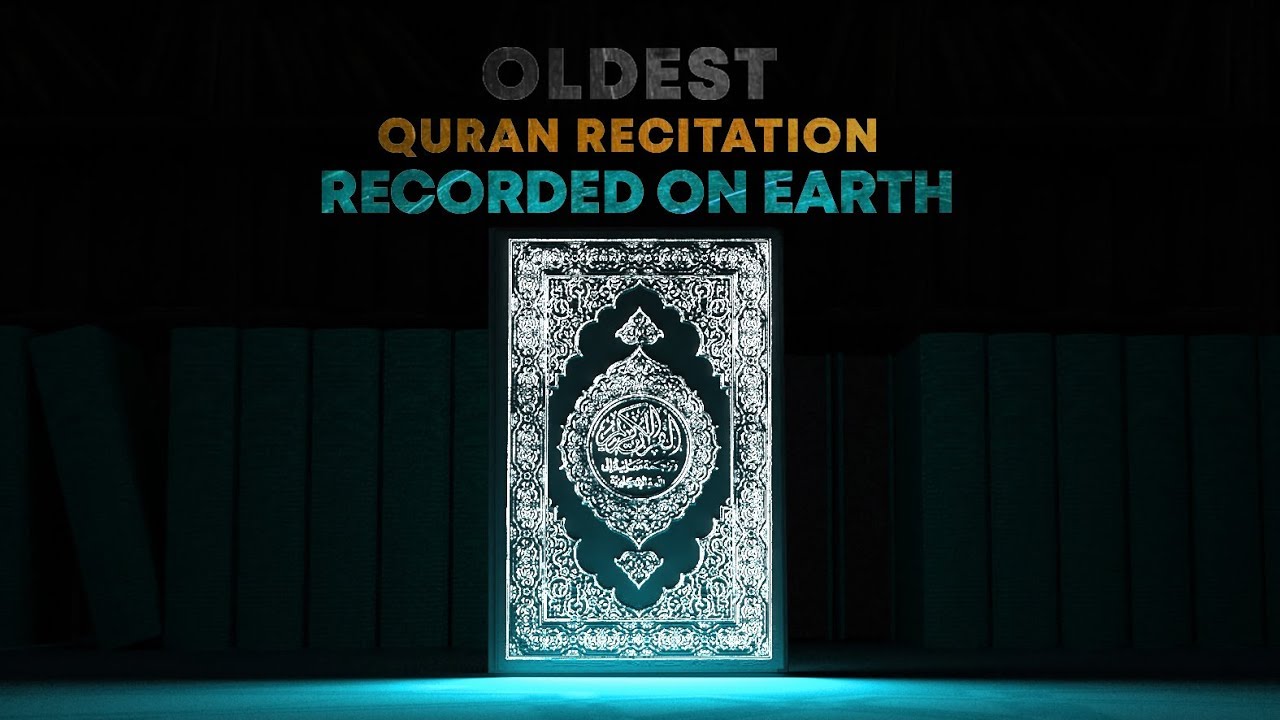 Oldest Quran Recitation On Earth Ever Recorded