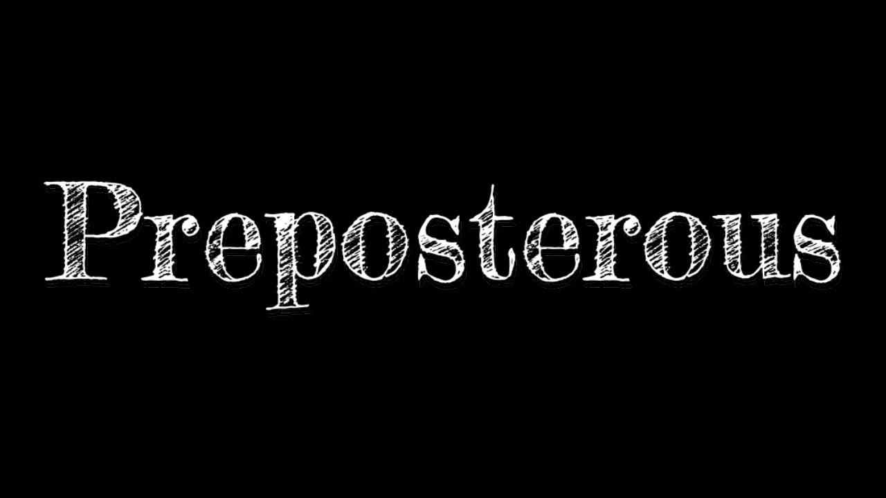 Preposterous YouTube preposterous-youtube