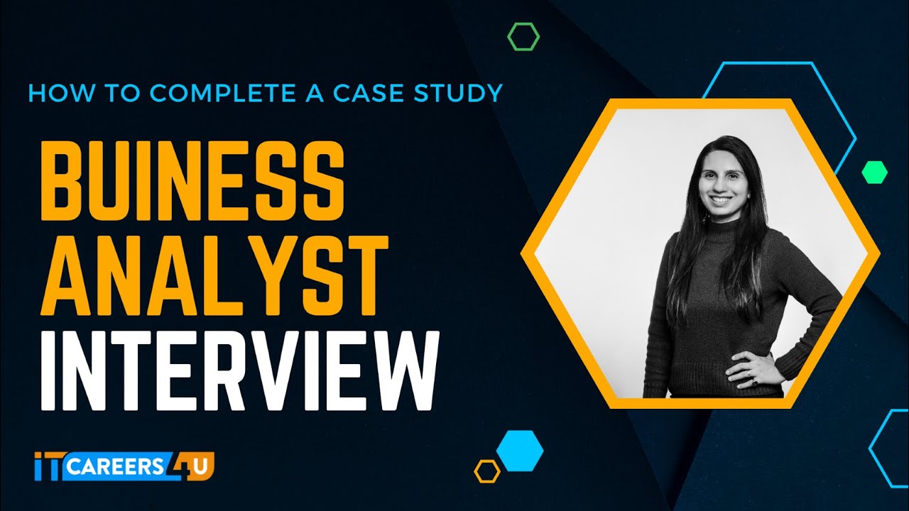 Business Analyst Interview - How to Complete The Case Study (Part I ...