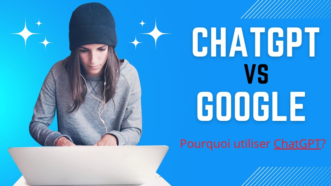 ChatGPT VS GOOGLE , Pourquoi utiliser ChatGPT? - YouTube