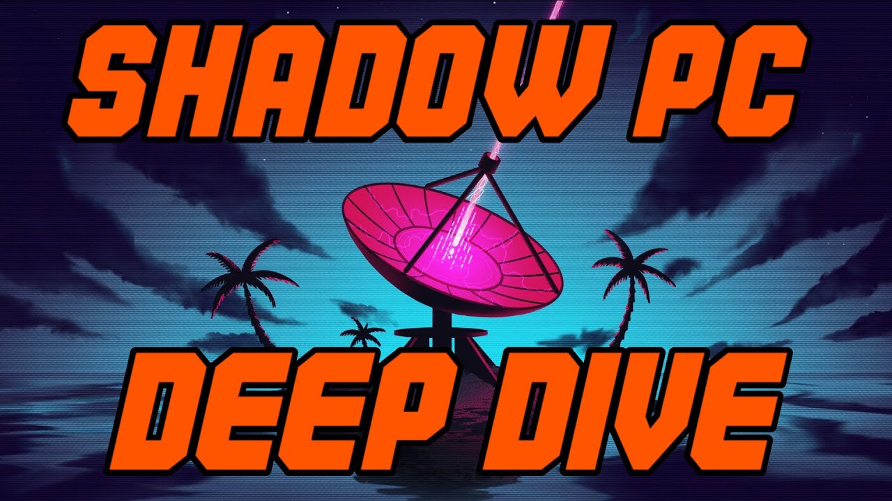 Shadow Cloud PC - Deep Dive - A closer look at exactly what you are ...