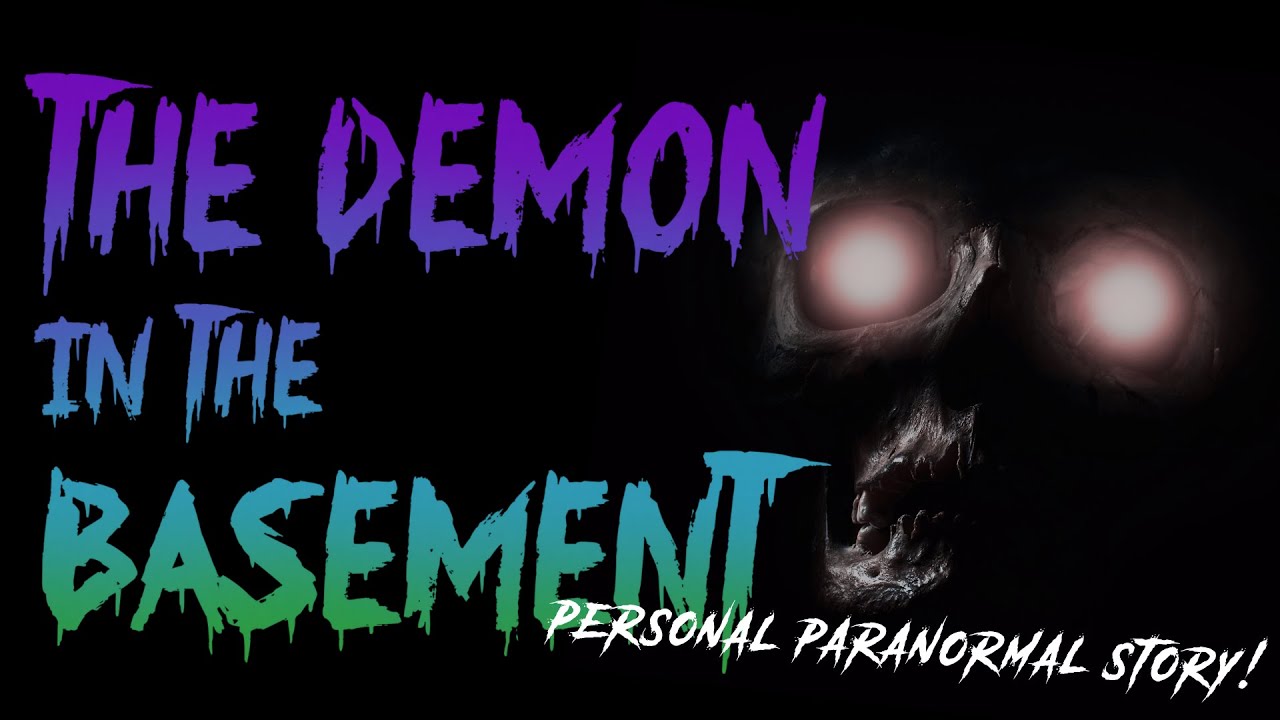 The Demon in the Basement | Personal Paranormal Storytime | True Horror ...