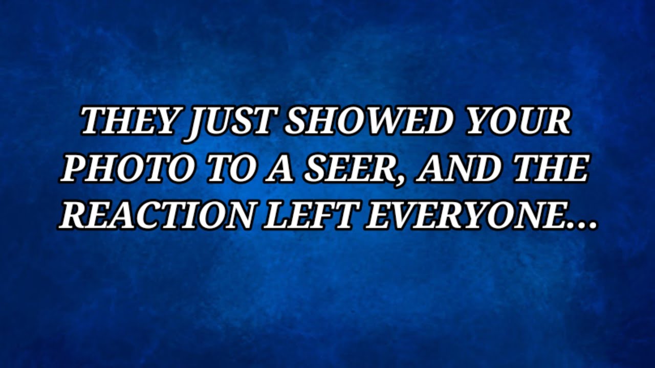 OMG! They just showed your photo to a seer, and the reaction left ...