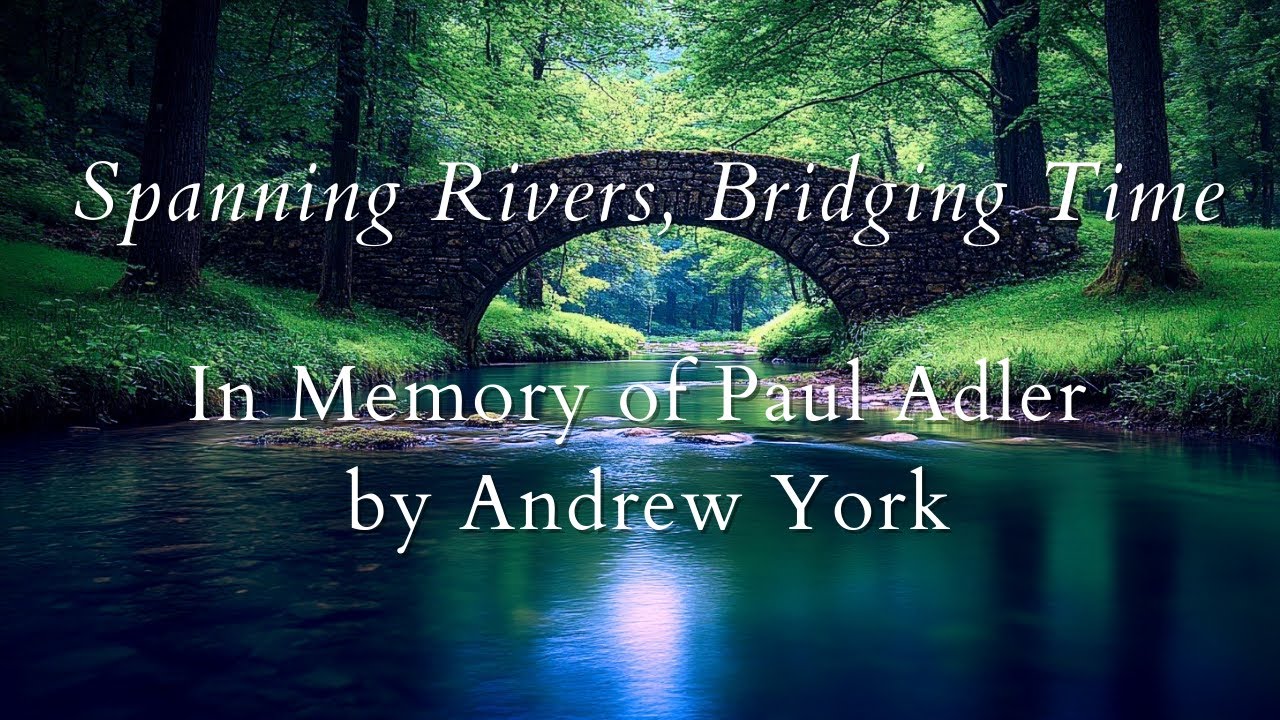 Spanning Rivers, Bridging Time - Dedicated to Paul Adler by Andrew York - YouTube