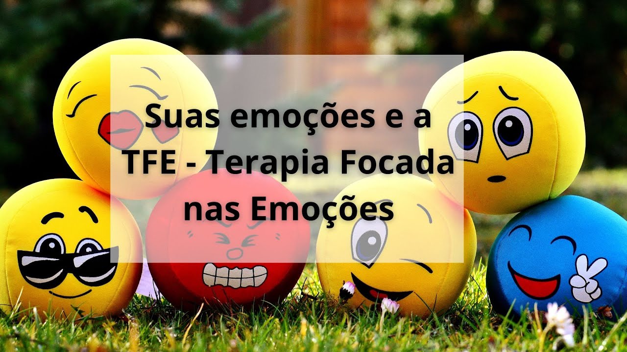 Suas emoções e a TFE Terapia Focada nas Emoções - YouTube