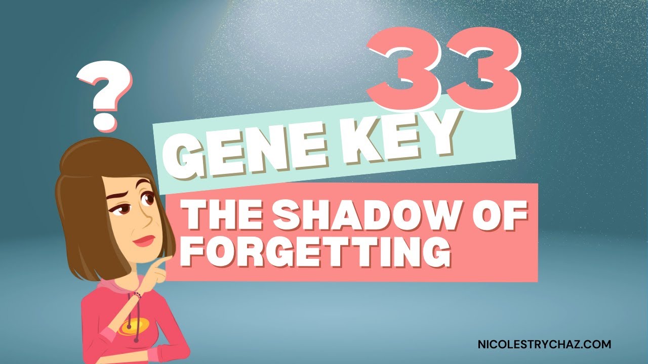 Gene Key 33 The Shadow of "Forgetting" What does it mean? - YouTube